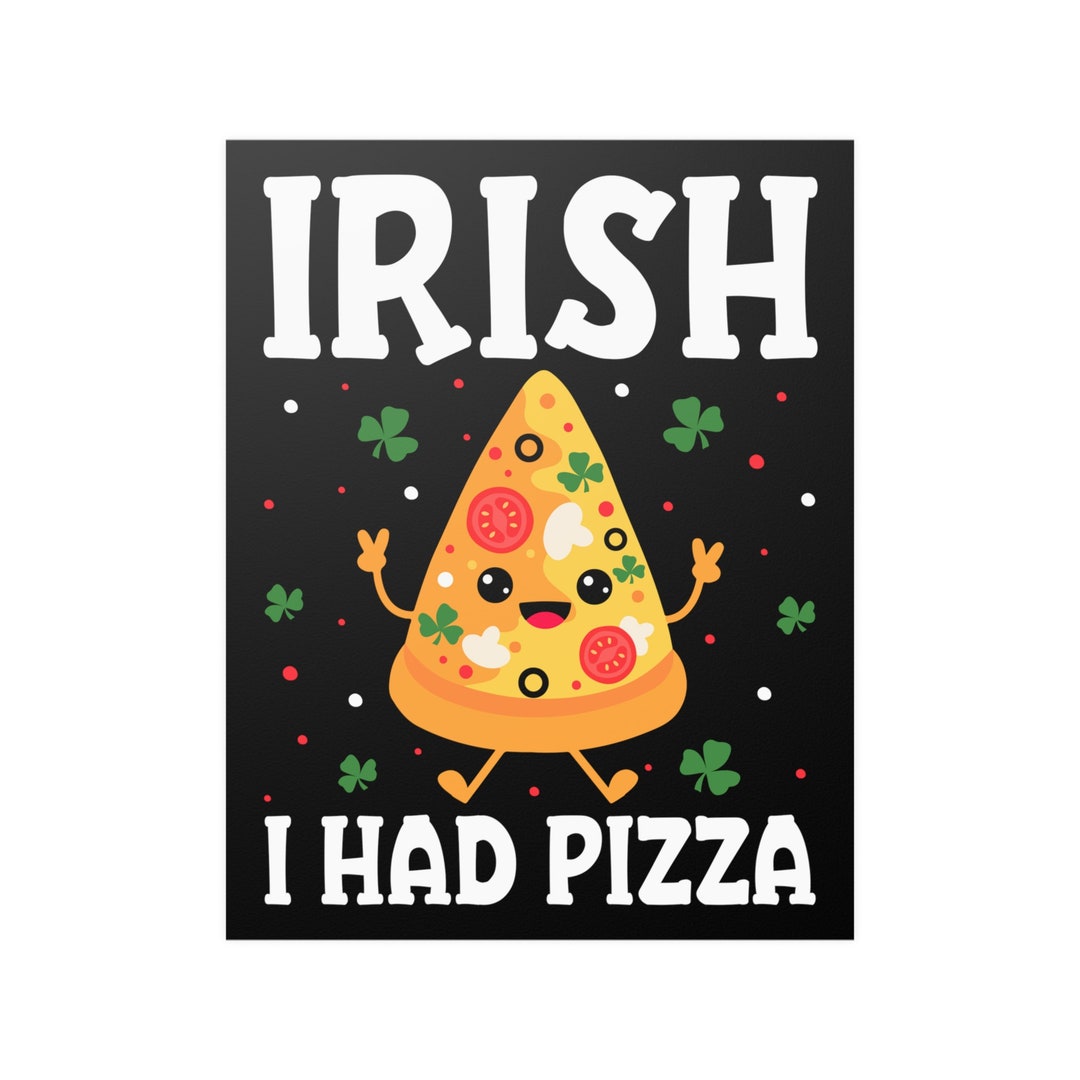 St Patty's Day Poster Funny Irish I Had Pizza St. Patrick's Day Pizza ...