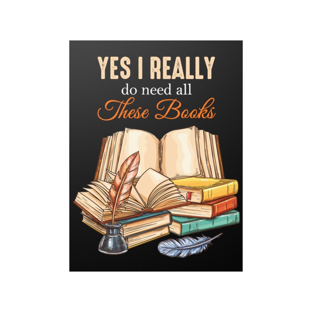 Books Wall Poster Yes I Really Do Need All These Books Librarian Wall ...