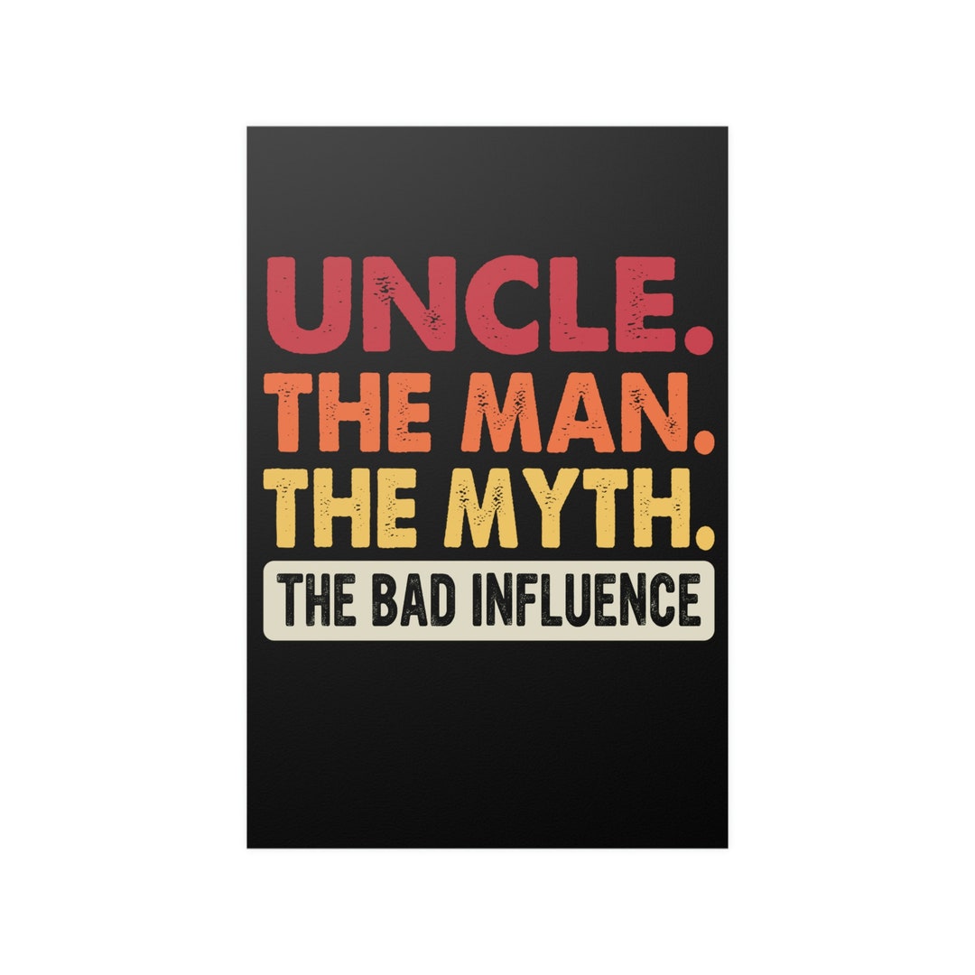 Father's Day Poster Uncle the Man the Myth the Bad Influence Family ...