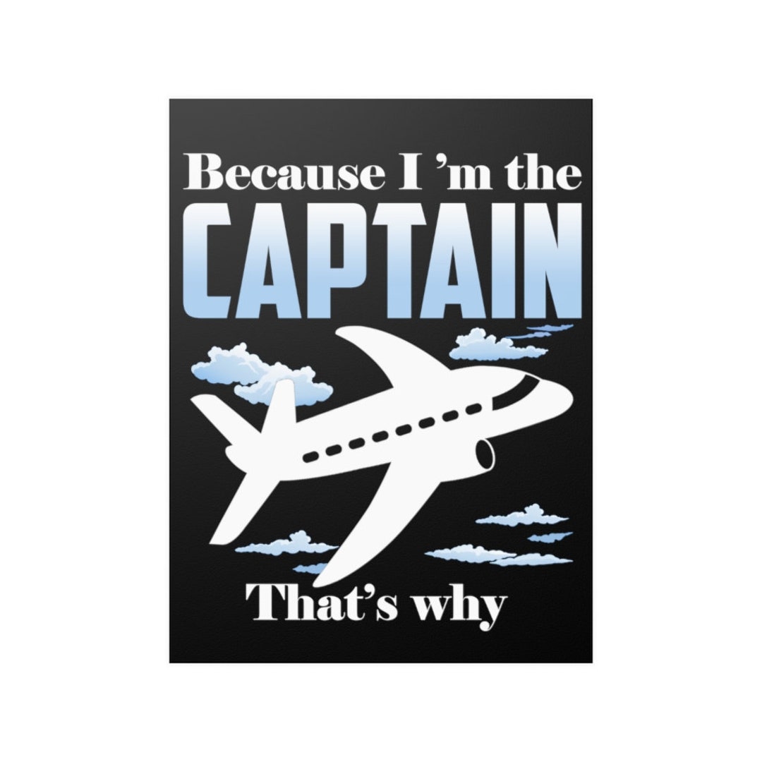 Captain Wall Poster Because I'm the Captain That's Why Funny Pilot Gift ...