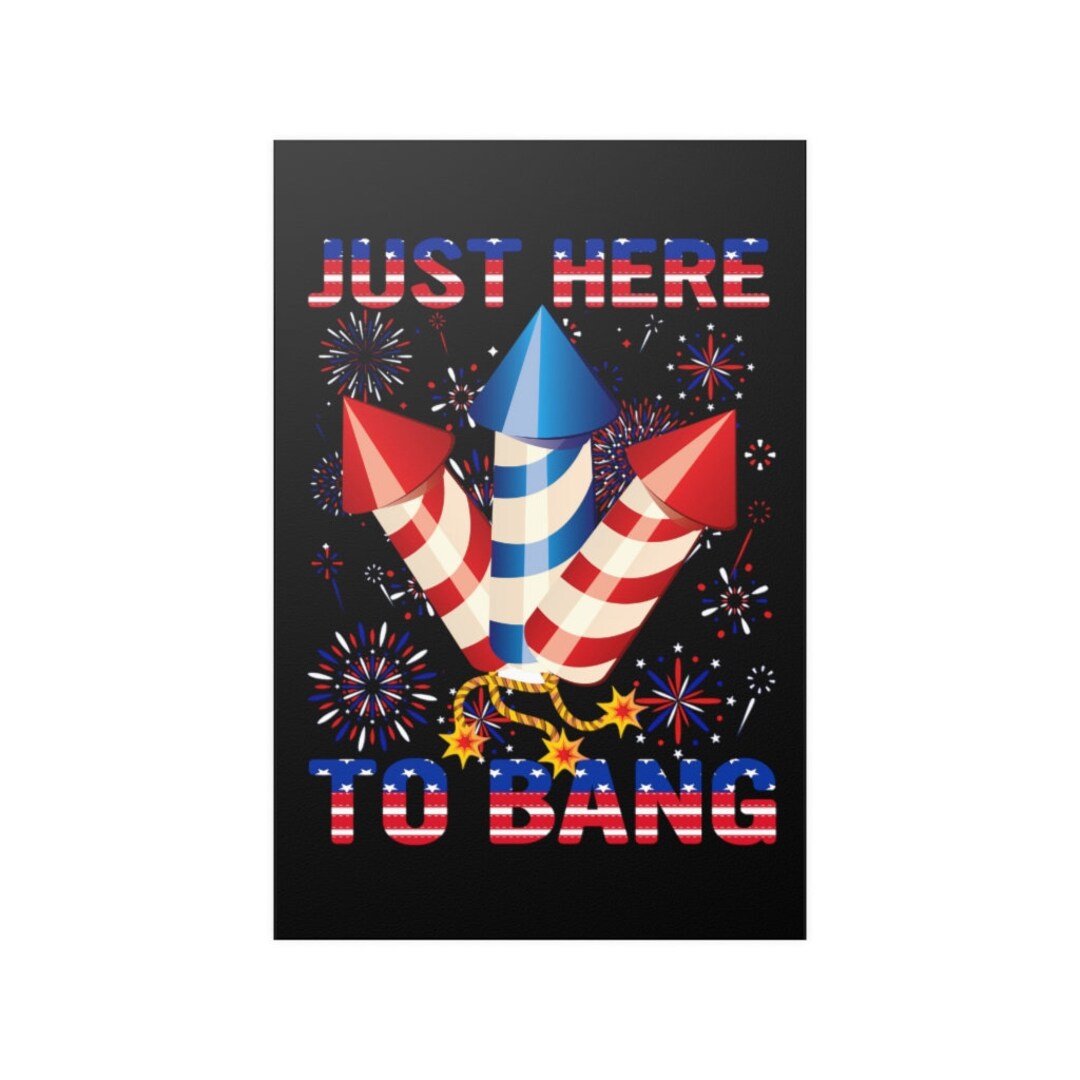 Firework Wall Poster Just Here to Bang 4th of July Funny Firework ...