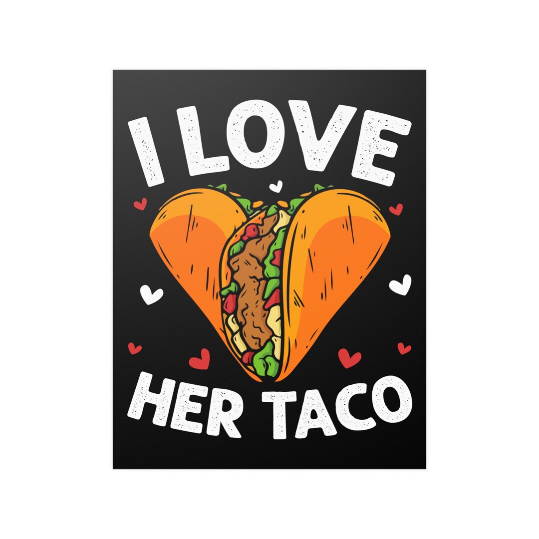 Funny Couple Poster I Love Her Taco Couple Valentines Day Cinco De Mayo ...