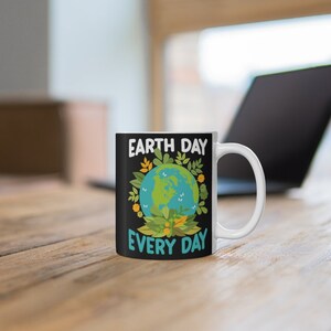 Earth Day Mug Earth Day Every Day Cute Environmental Coffee Mug 11oz - Etsy