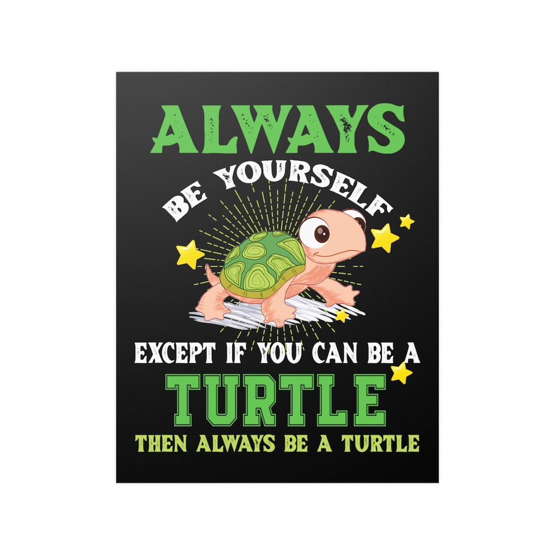 Cute Turtle Lovers Poster Funny Sayings Always Be a Turtle Sea Animal ...