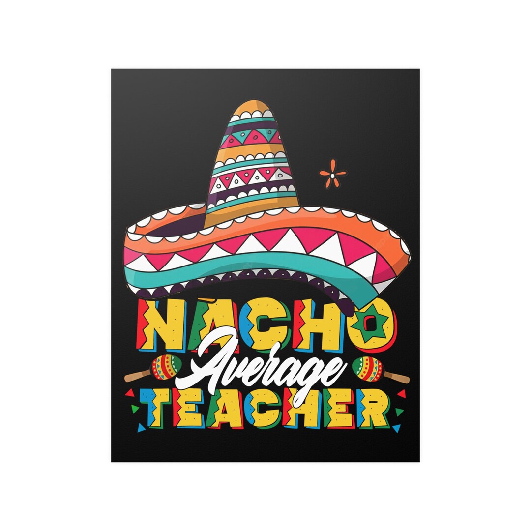 Teacher Appreciation Poster Nacho Average Teacher Cinco De Mayo Mexican ...
