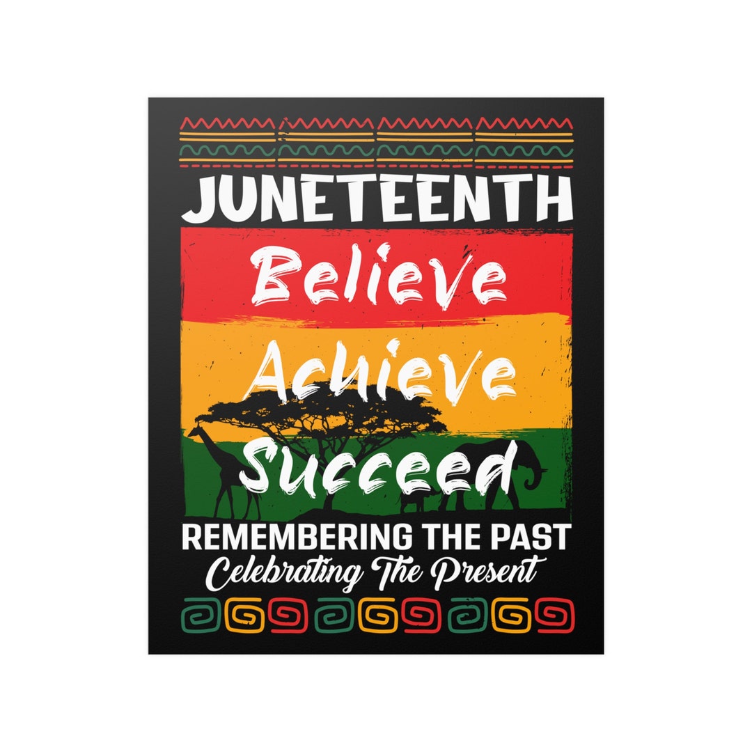 Juneteenth Poster Juneteenth Believe Achieve Succeed Remembering the ...