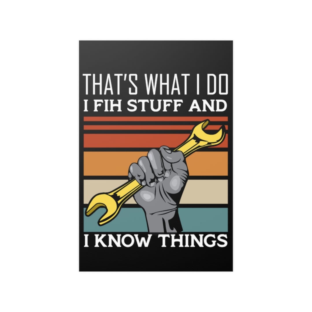 Fix Wall Poster That's What I Do, I Fix Stuff and I Know Things Wall ...