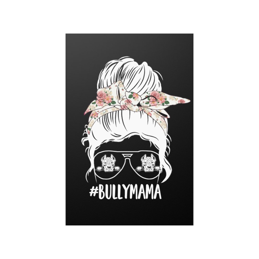 Bully Mama Wall Poster American Bully Mom Messy Bun Hair Glasses Bully ...