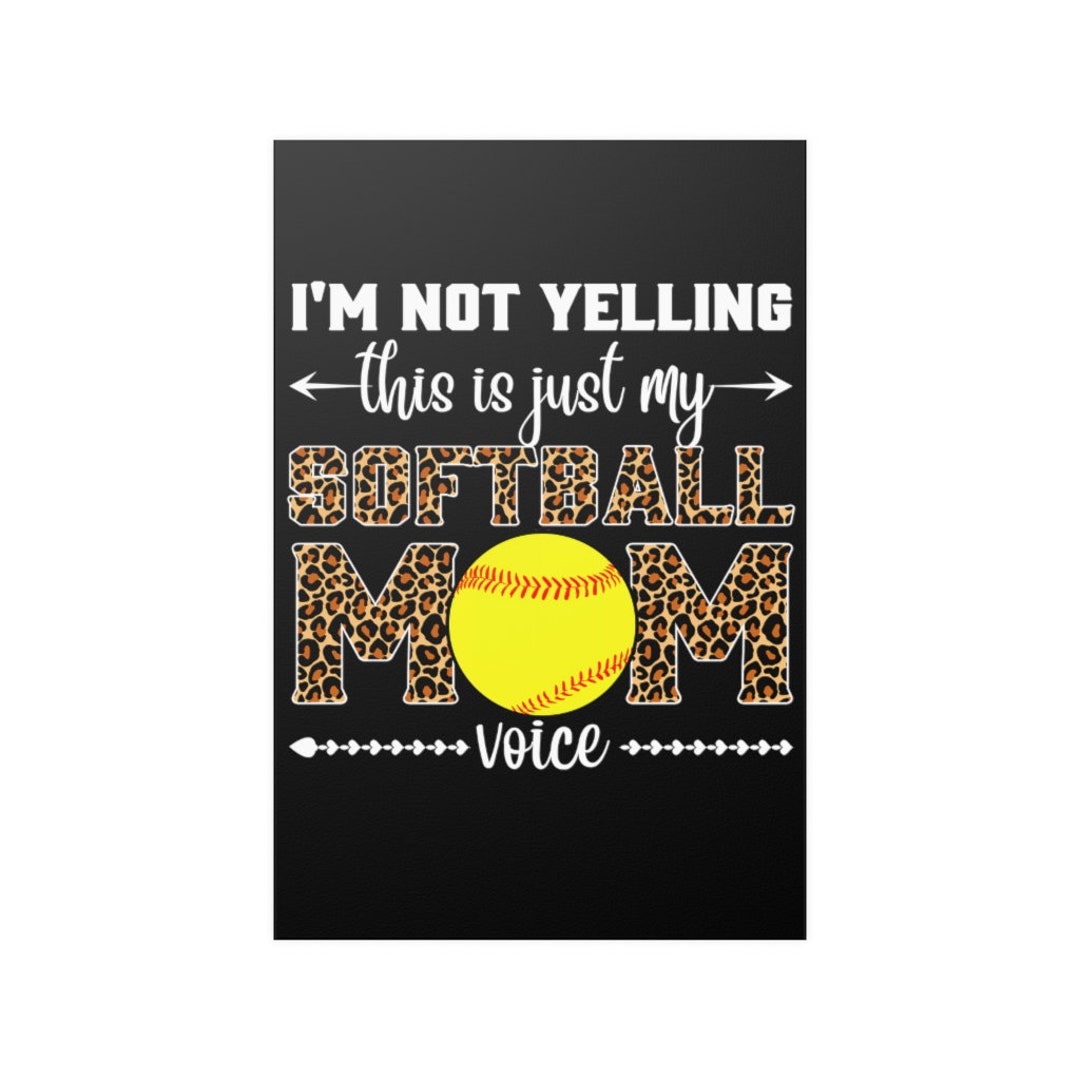 Softball Mom Wall Poster Womens I'm Not Yelling This is Softball Mom ...