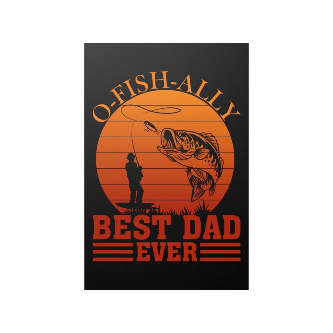 Fishing Wall Poster Ofishally Best Dad Ever Fishing Dad Fisherman ...