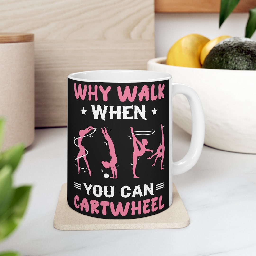Love Gymnast Mug Funny Cartwheel Gymnastics Why Walk When You - Etsy