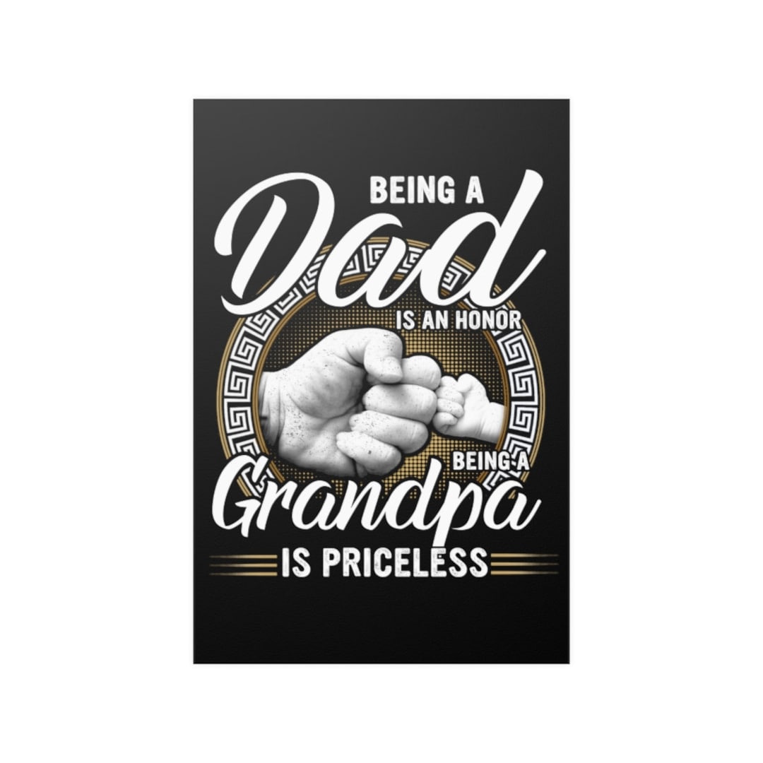 Grandpa Wall Poster Being A Dad is an Honor Being A Grandpa is ...