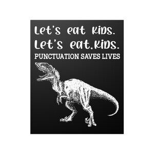 Teachers Poster Funny Dinosaur Let's Eat Kids Punctuation Saves Lives ...