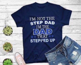 Men's I'm Not the Step-dad I'M the Dad That Stepped up Father Gift T ...