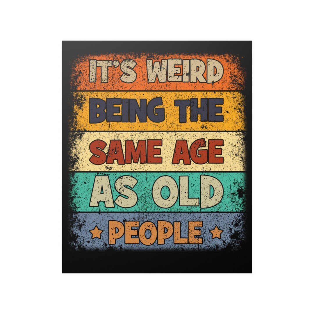 Funny Sayings Poster Retro Weird Being the Same Age as Old People ...