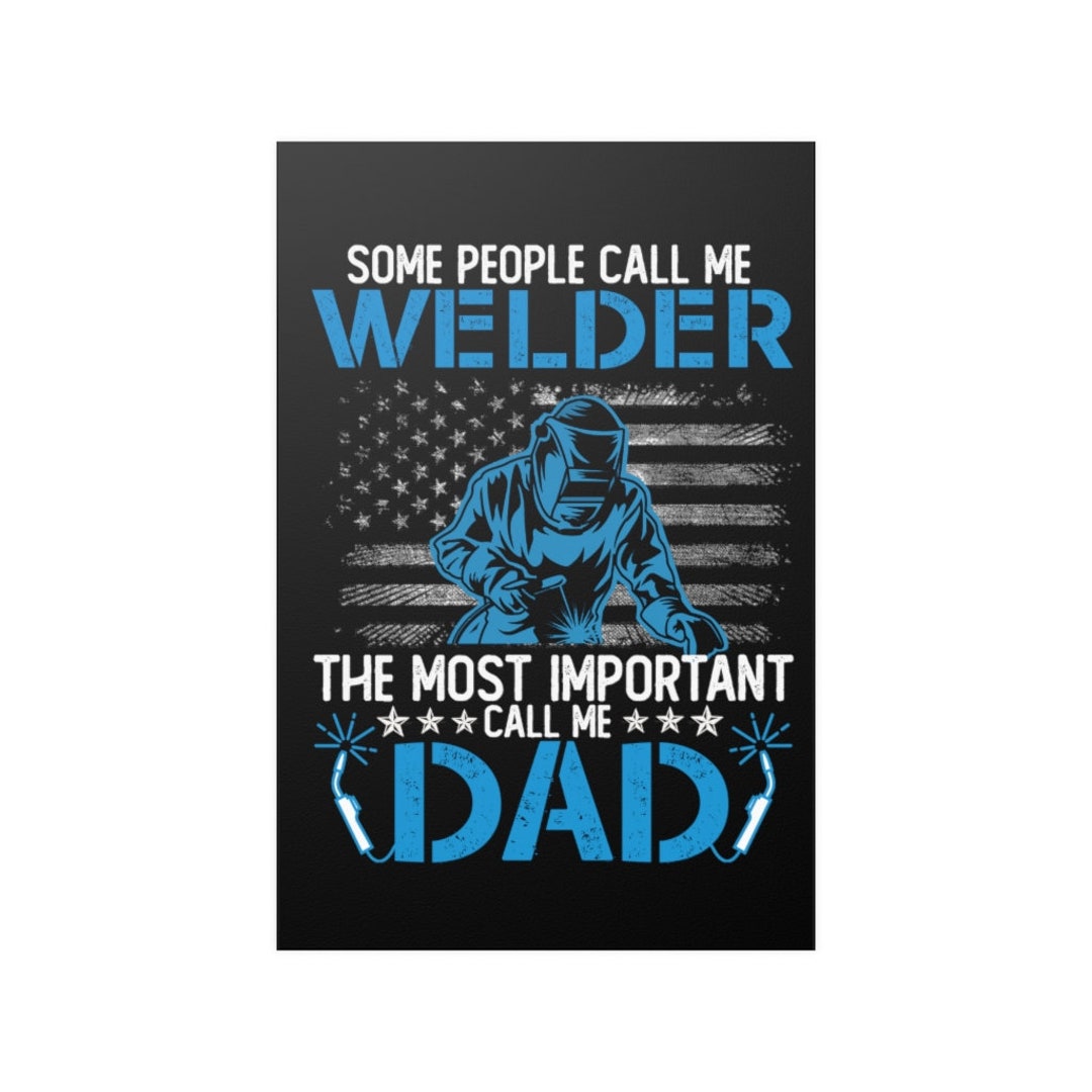 Welder Dad Wall Poster Welder Dad Fathers Day Funny Daddy Welding Dad ...