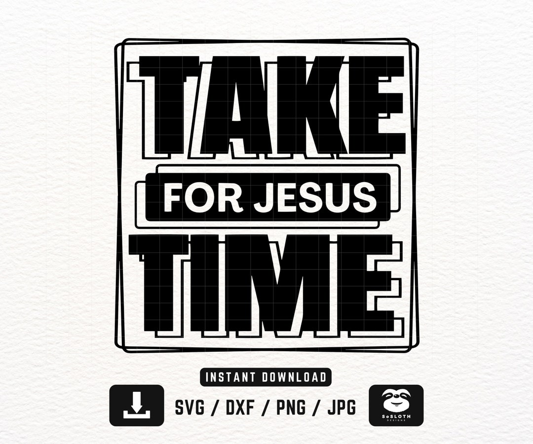 Take Time for Jesus Svg, Png Dxf Files, Instant DOWNLOAD for Cricut ...