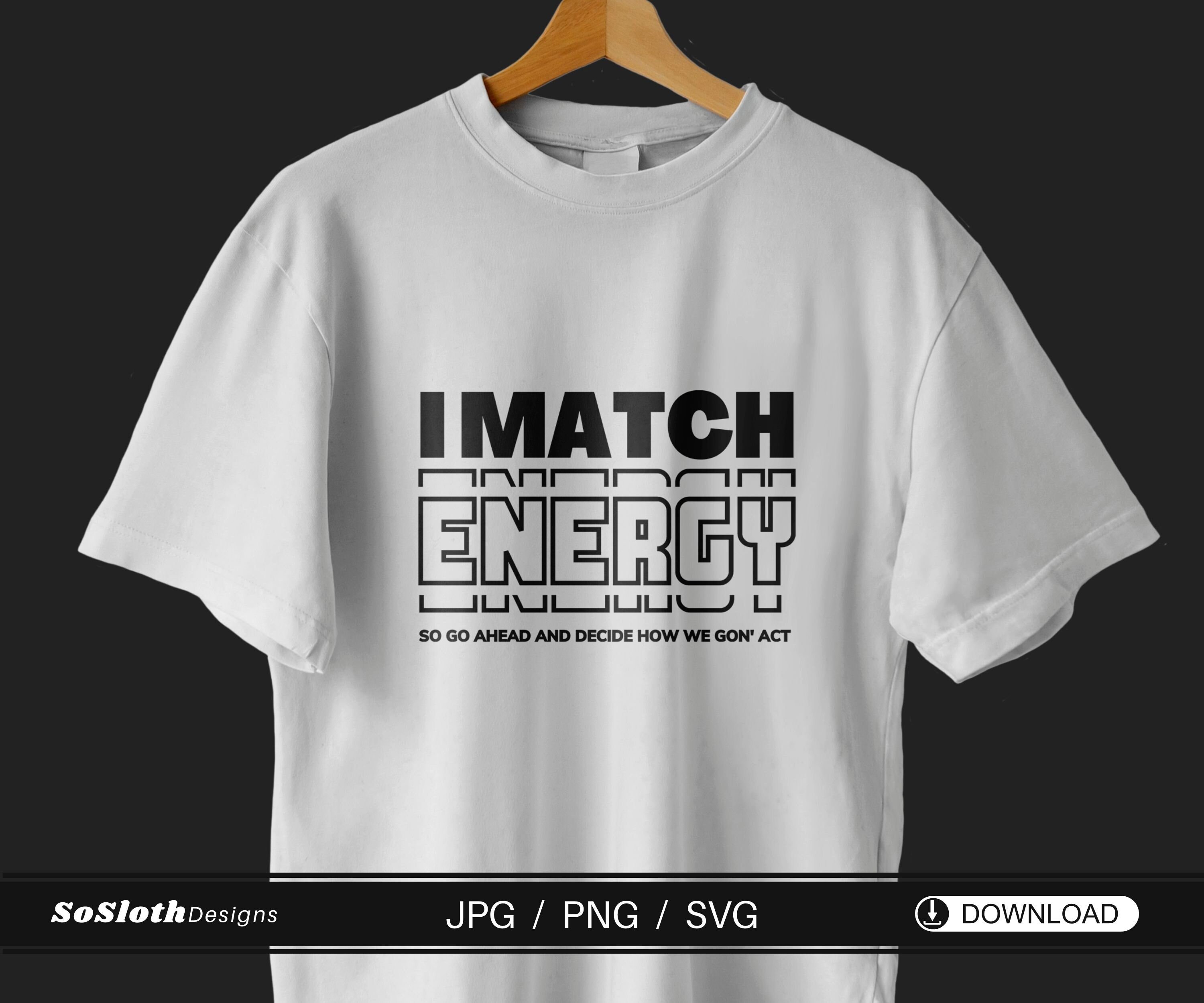 I Match Energy Svg Sarcastic Svg Instant DOWNLOAD for - Etsy