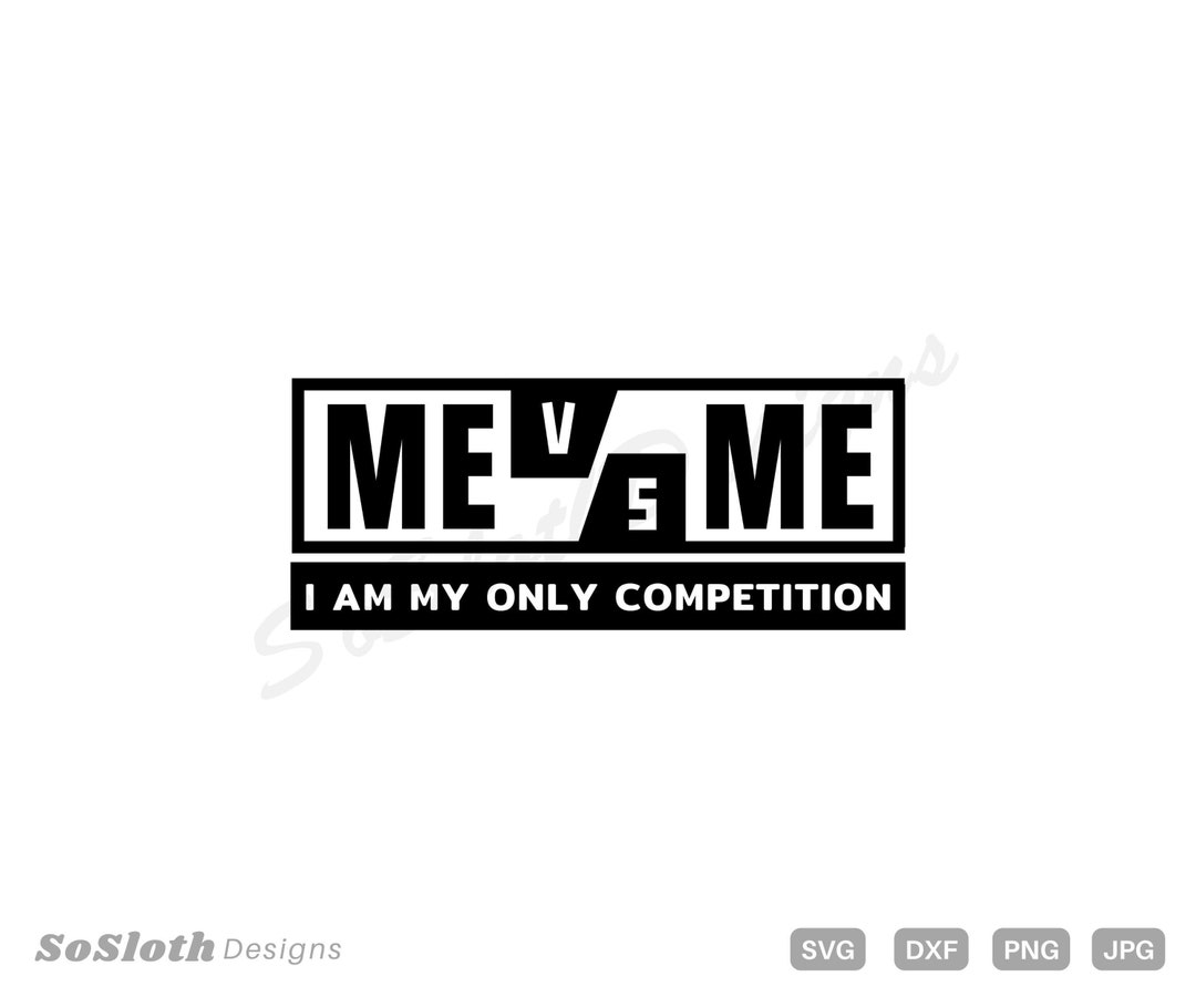 Me Vs Me I Am My Only Competition Svg, Instant DOWNLOAD for Cricut, Png ...
