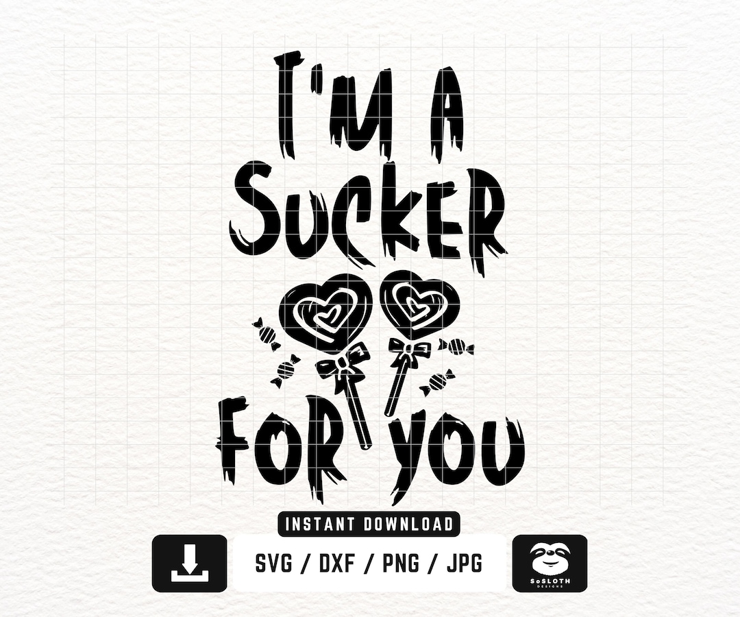 I'm a Sucker for You, Svg Png Dxf Files, Instant DOWNLOAD for Cricut ...