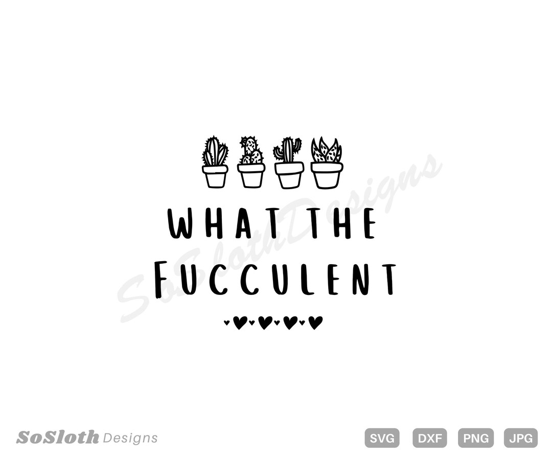 What the Fucculent Svg, Png Dxf Files, Instant DOWNLOAD for Cricut ...