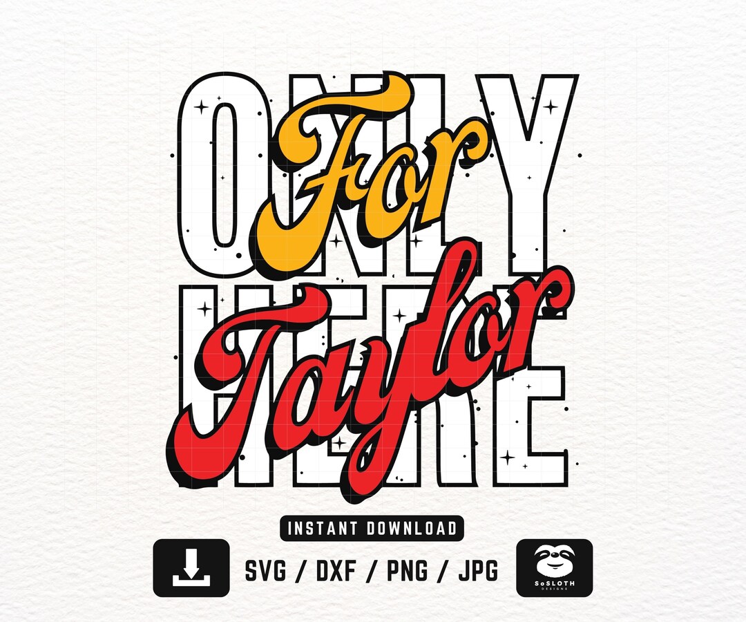 Only Here for Taylor Svg, Png Dxf Files, Instant DOWNLOAD for Cricut ...