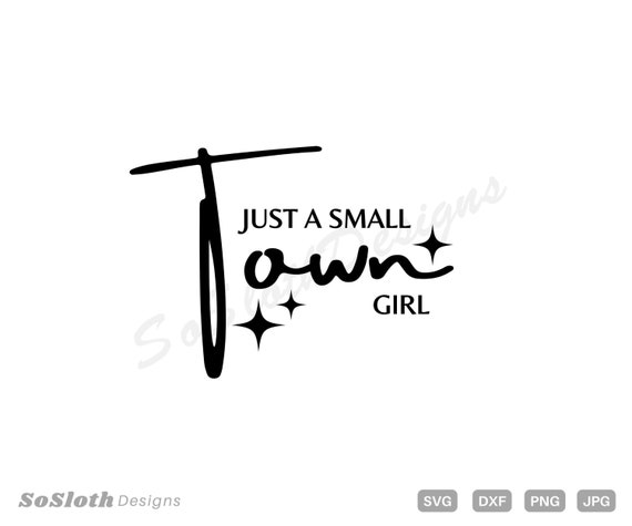 Just A Small Town Girl Svg Instant Download For Cricut Png Etsy