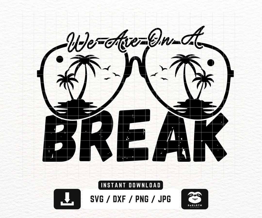 We Are on A Break Svg, Png Dxf Files, Instant DOWNLOAD for Cricut ...