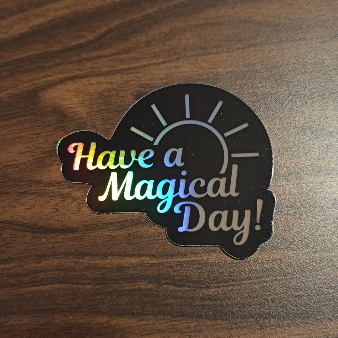 Have a Magical Day Holographic Sticker - Etsy