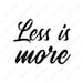 Less is More. SVG File. Files Prepared for Cricut. SVG Clip - Etsy