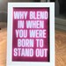 Why Blend in When You Were Born to Stand Out Quote Print R.J - Etsy UK