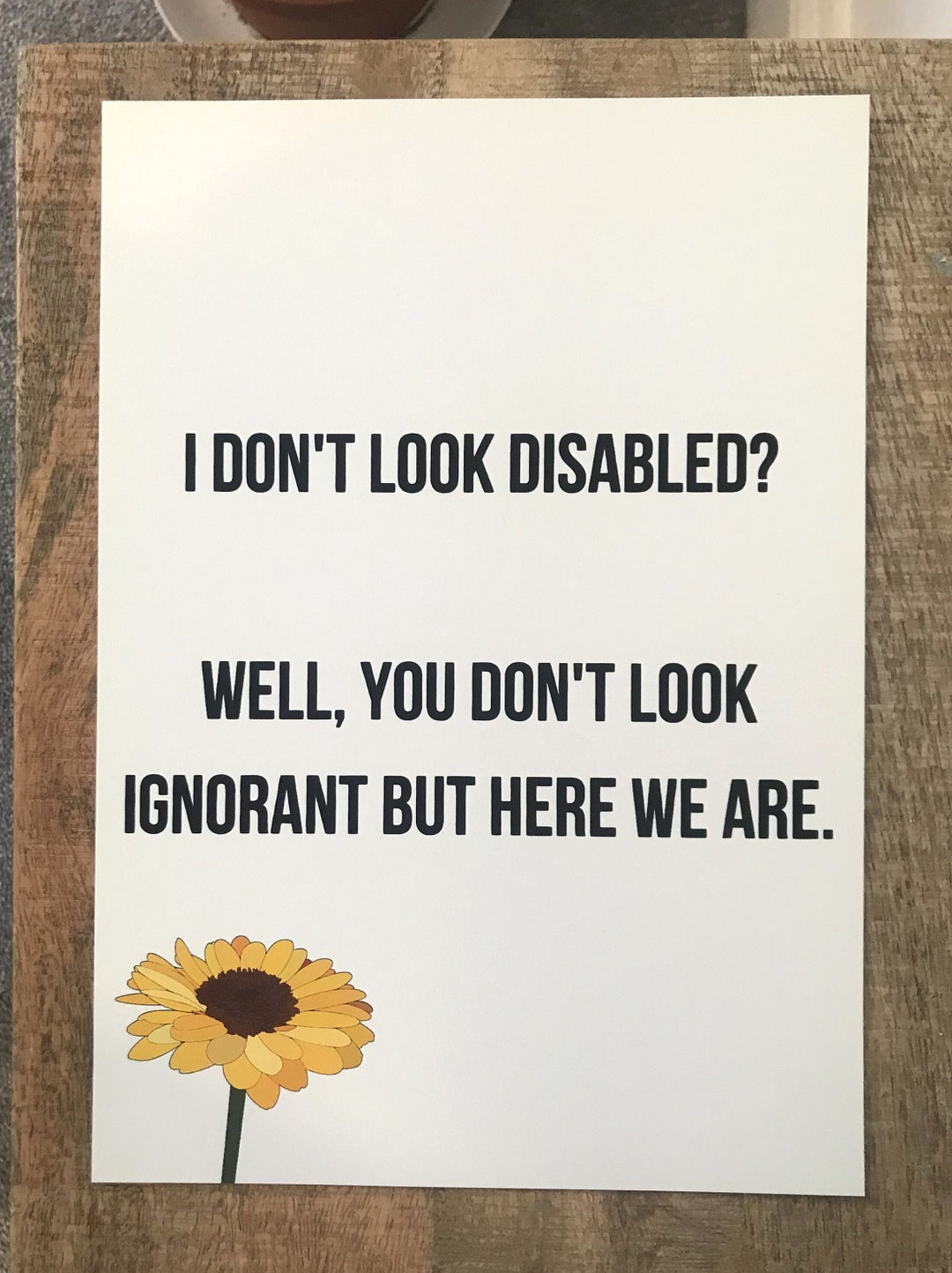I Don't Look Disabled You Don't Look Ignorant Quote Print Sarcastic ...
