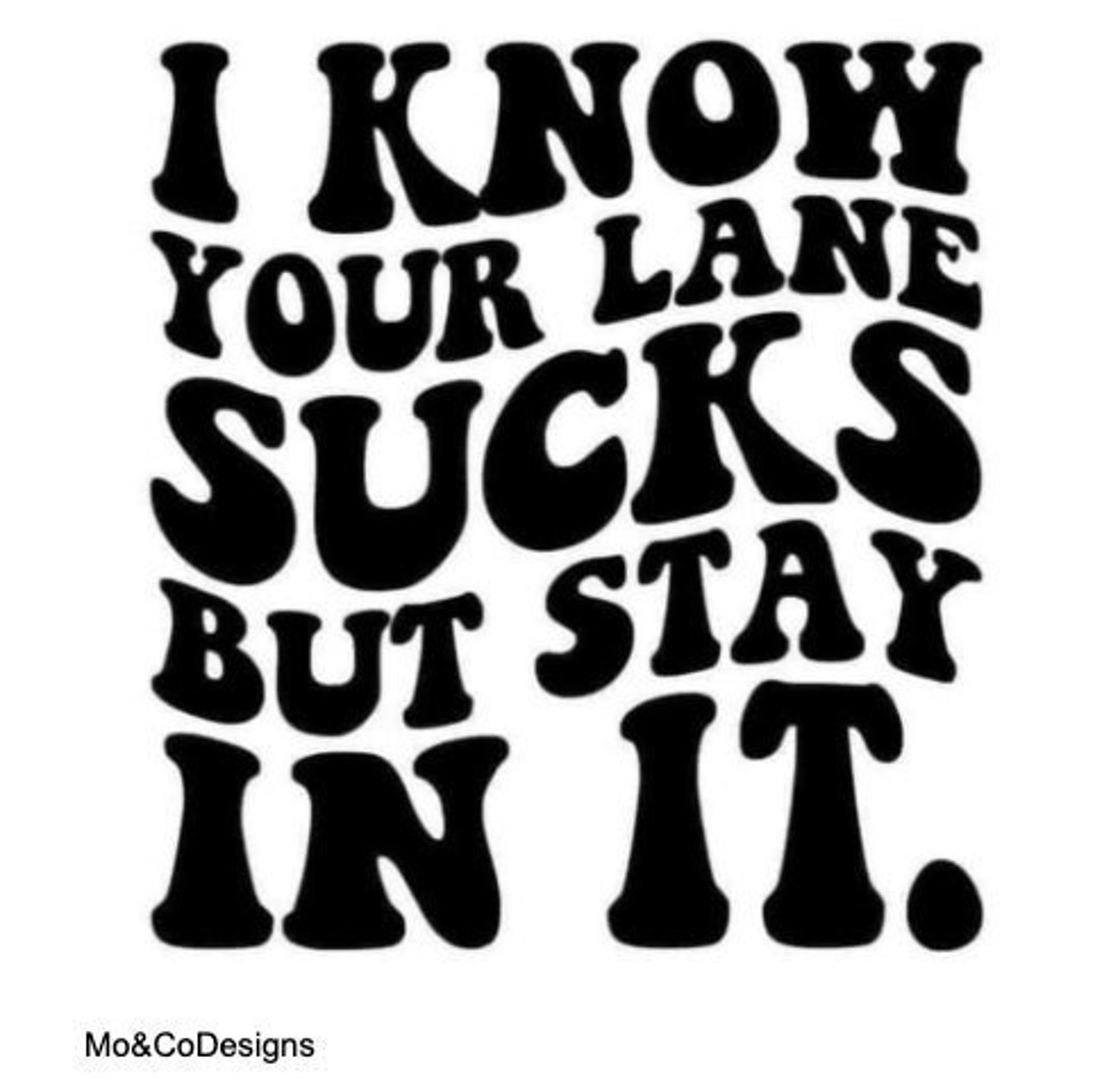 groovy-font-funny-quote-svg-file-i-know-your-lane-sucks-but-stay-in-it