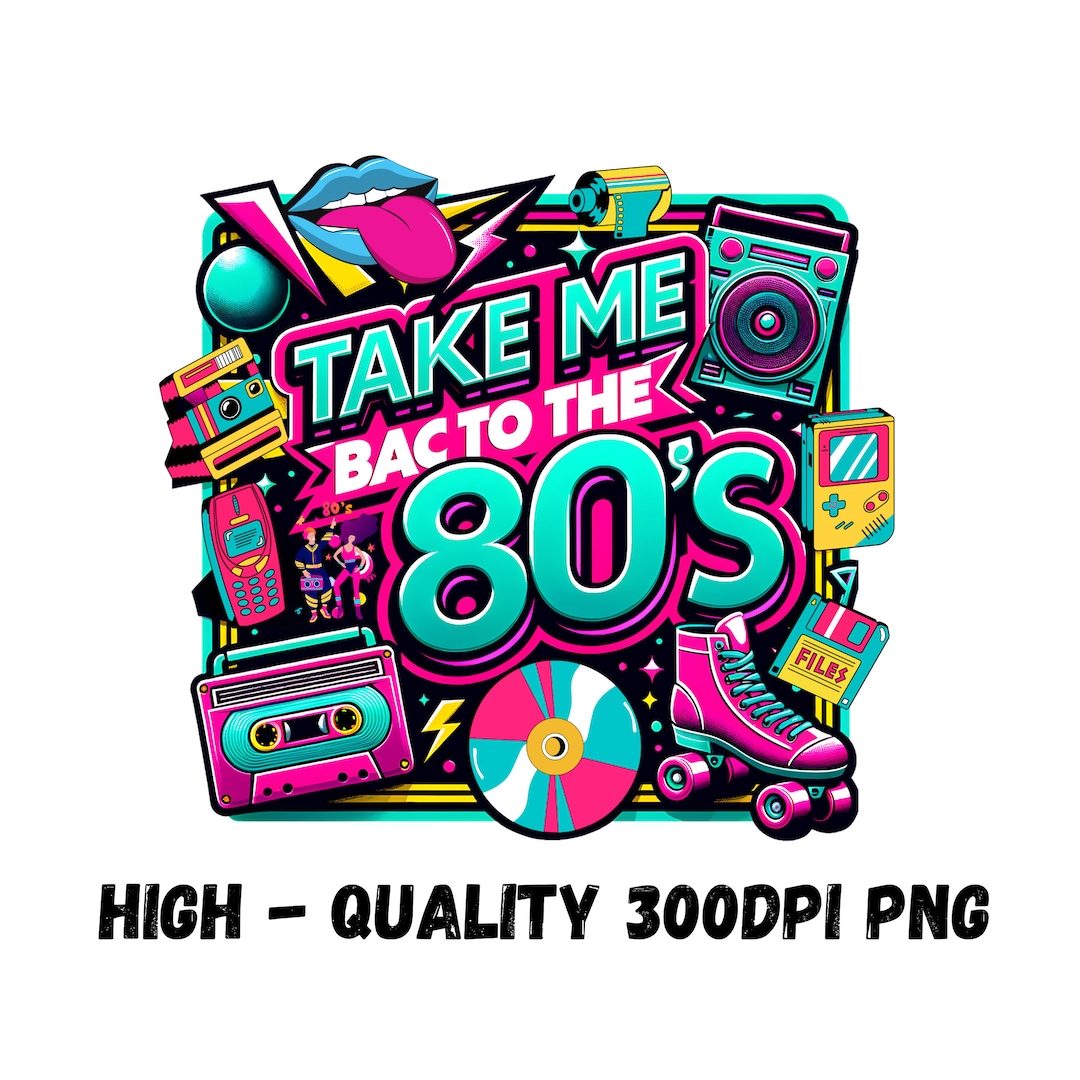 Take Me Back to the 80s Nostalgia Png for Sublimation 80s Digital ...