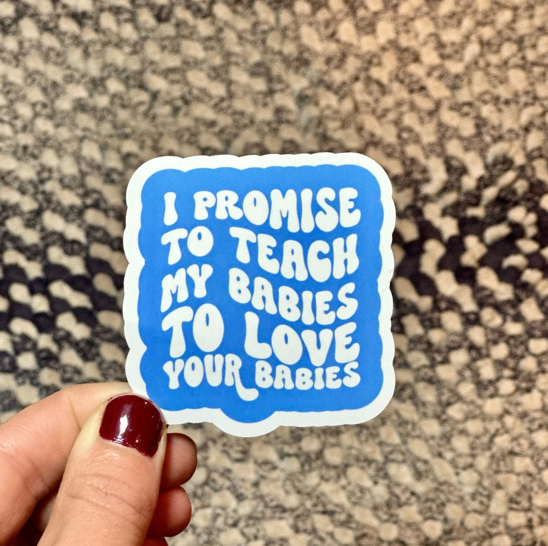 I Promise to Teach My Babies to Love Your Babies Sticker/decal - Etsy