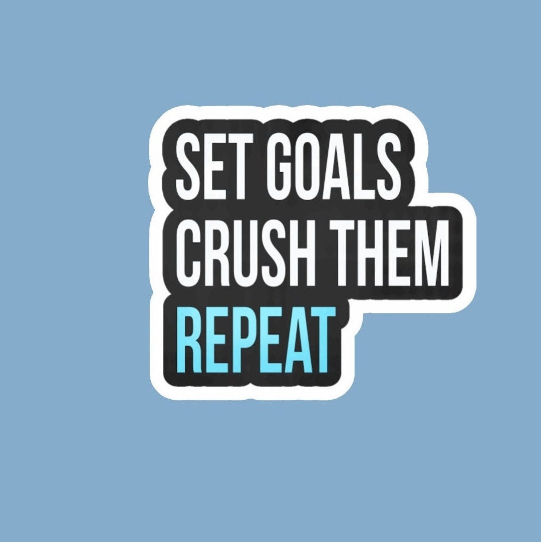 Set Goals Crush Them Repeat Sticker/decal Made by Funanduniquecrafts - Etsy