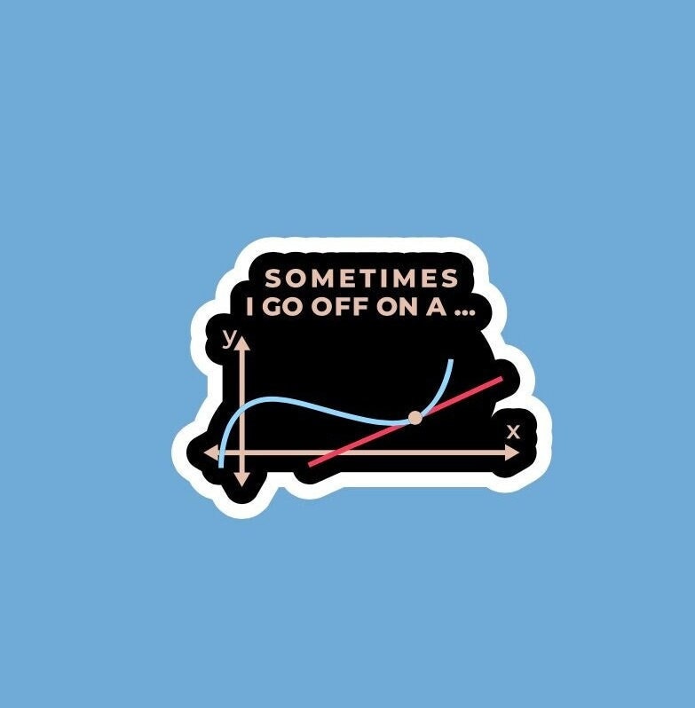 Sometimes I Go off on A Tangent Math Joke Sticker/decal Made by ...