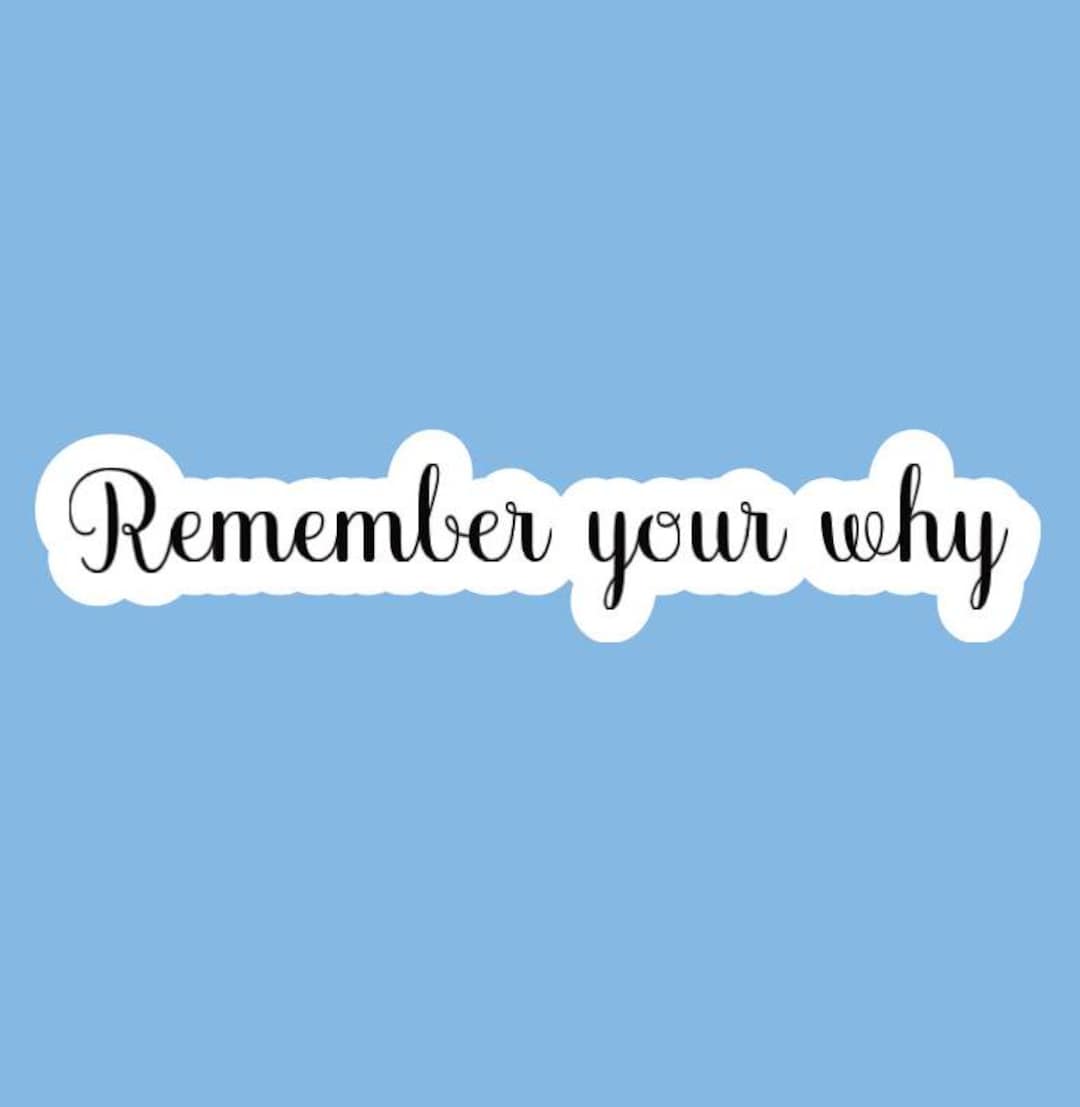 Remember Your Why Sticker/decal Made by Funanduniquecrafts Uplift ...