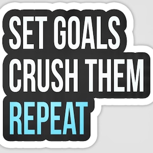 Set Goals Crush Them Repeat Sticker/decal Made by Funanduniquecrafts - Etsy