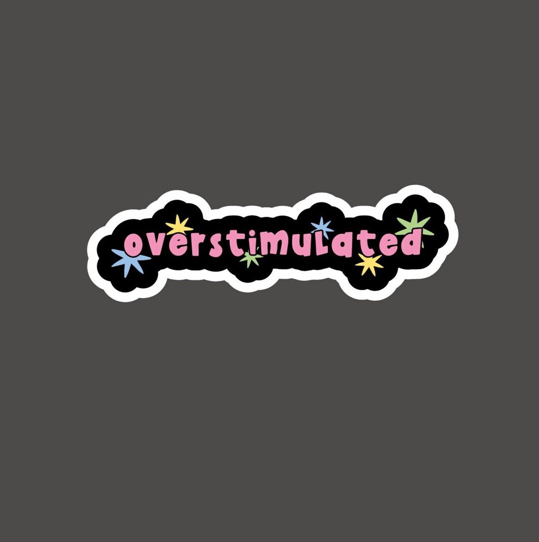 Overstimulated Sticker/decal Made by Funanduniquecrafts Funny, Creative ...