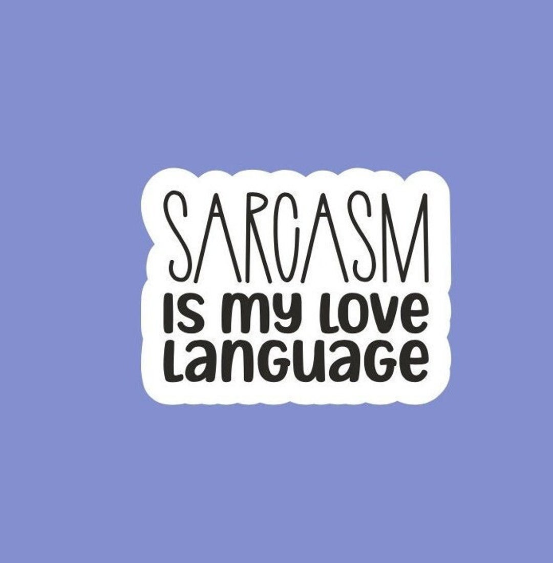 Sarcasm is My Love Language Sticker/decal Made by Funanduniquecrafts ...