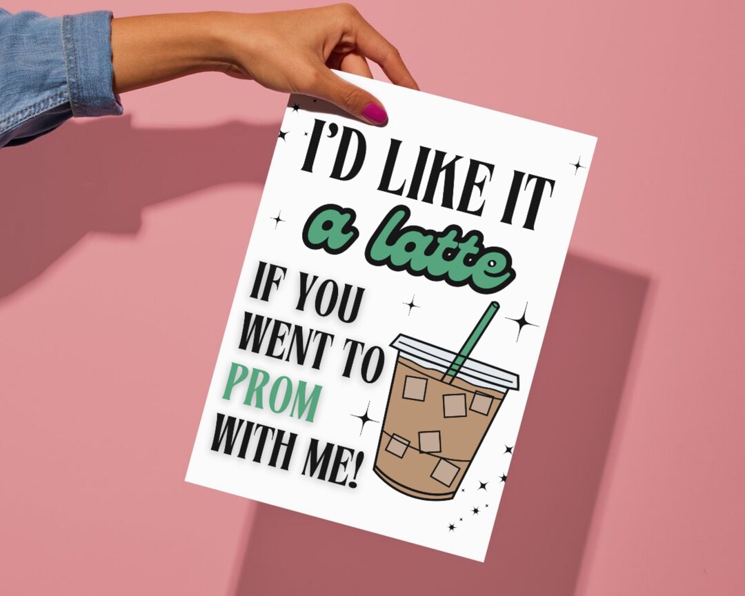 Coffee Promposal Sign | I'd Like It a Latte If You Went to Prom With Me ...