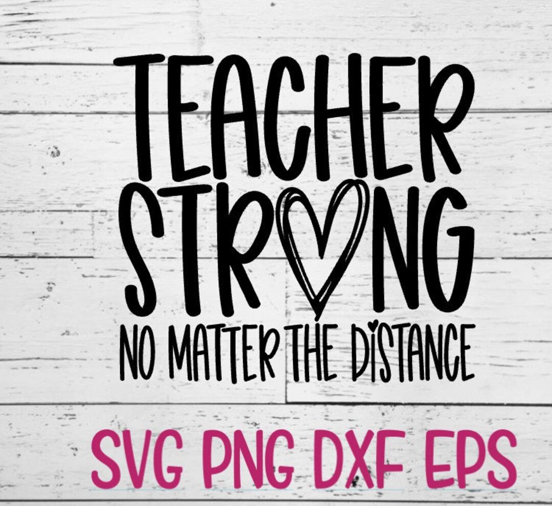 Teacher Strong, Teacher Strong Svg, Heart Svg, No Matter the Distance ...