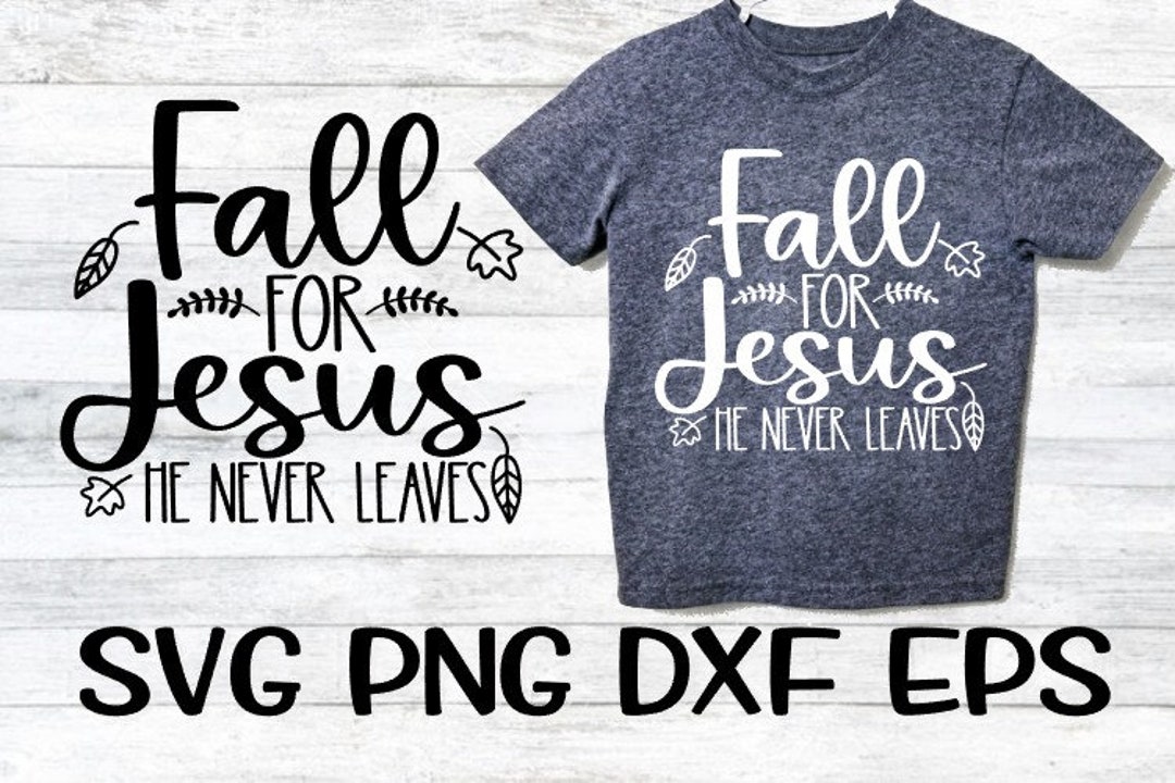 Fall for Jesus, Fall for Jesus Svg, He Never Leaves, He Never Leaves ...