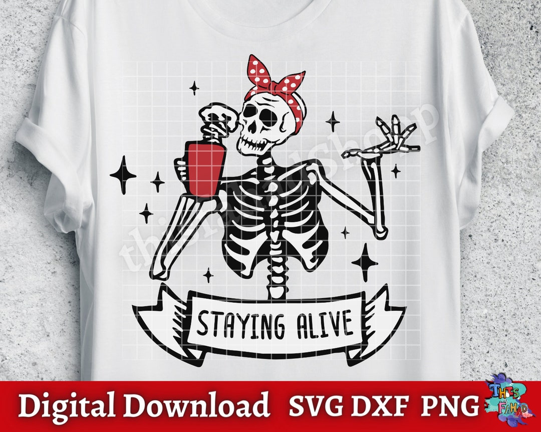 Staying Alive SVG Funny Halloween Svg Shirt Design Skeleton - Etsy
