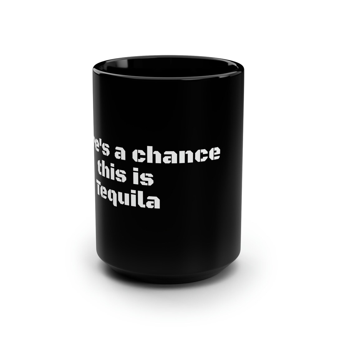 There's a Chance This is Tequila Coffee Funny Office Humor Gift Present ...