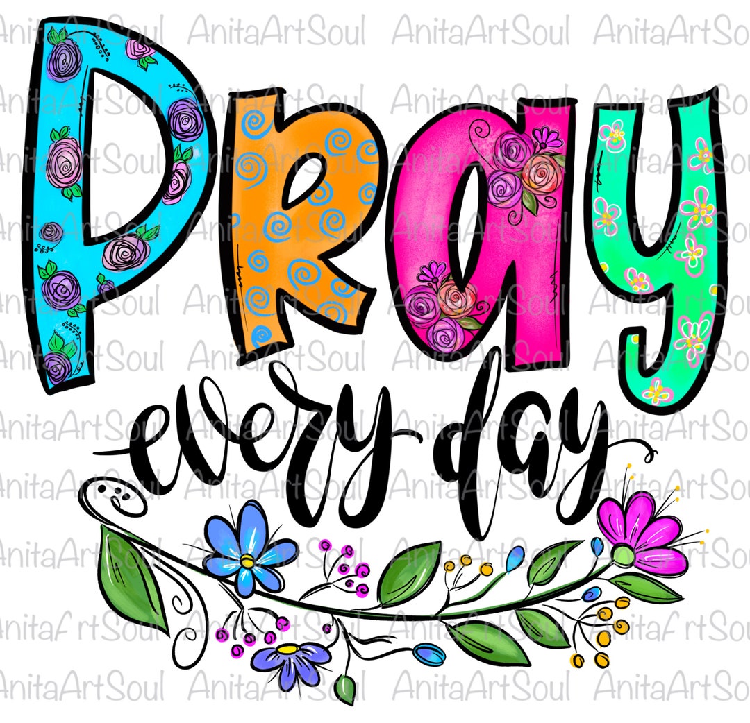 Pray Every Day PNG Design, Sublimation, Hand Drawn Christian Art ...