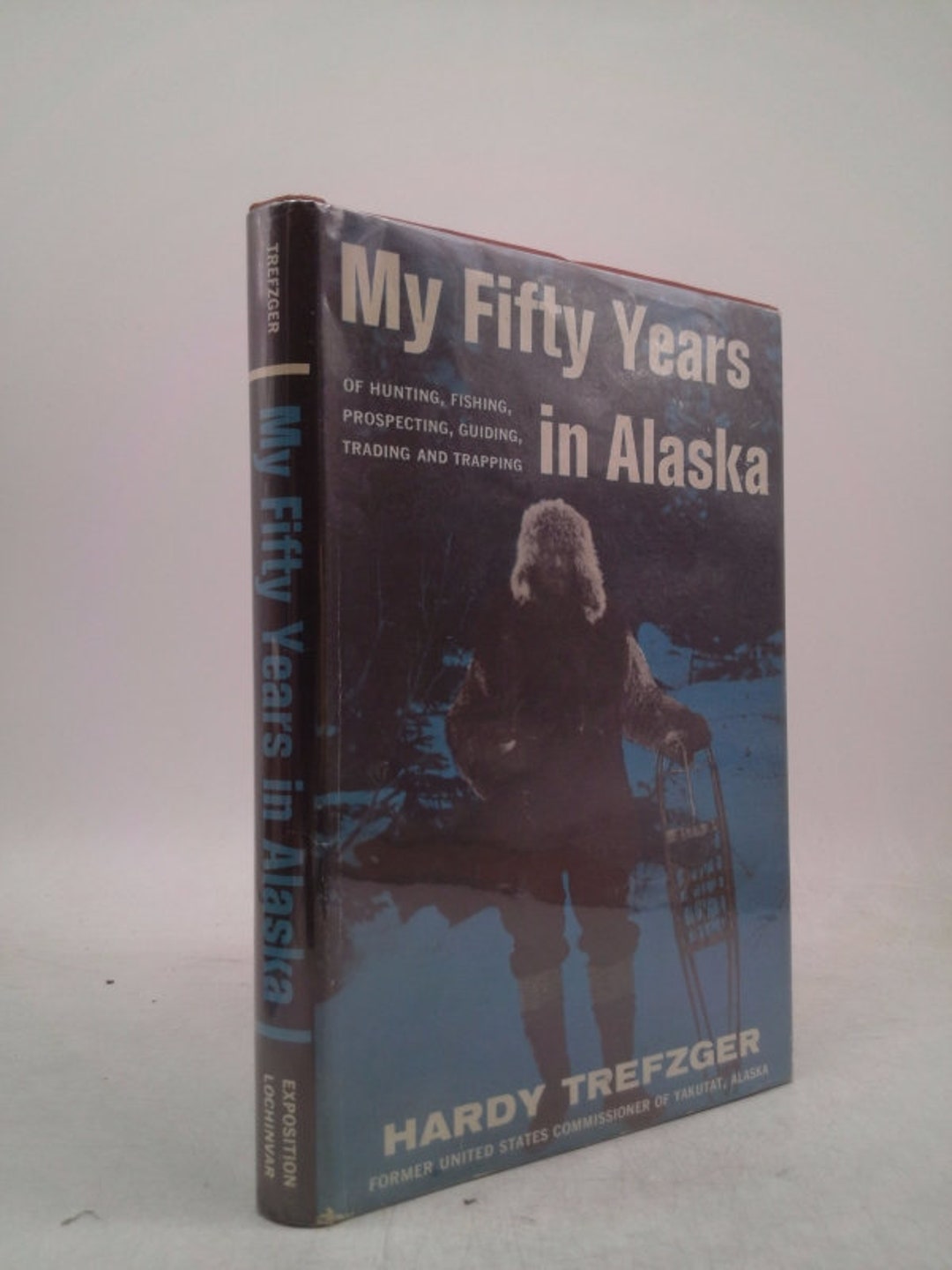 My Fifty Years of Hunting, Fishing, Prospecting, Guiding, Trading and ...