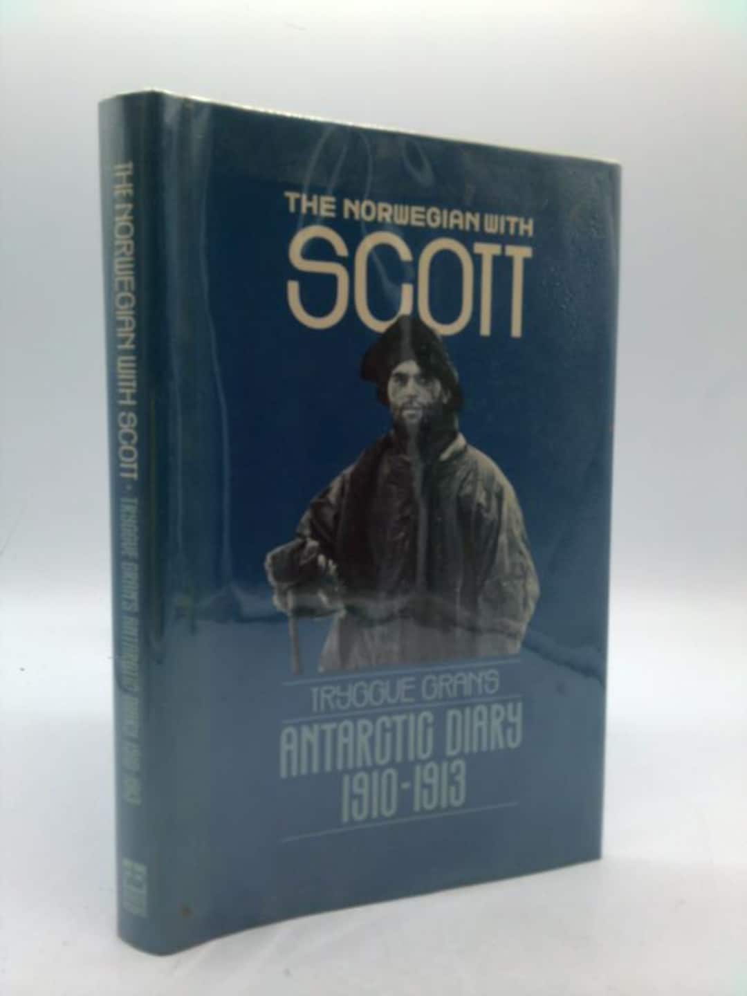 The Norwegian With Scott: the Antarctic Diary of Tryggve Gran, 1910-13 ...