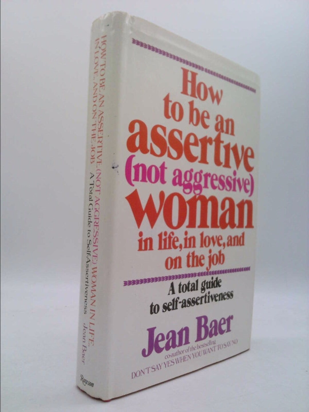 How to Be an Assertive, Not Aggressive, Woman: A Total Guide to Self-assertiveness in Life, in ...